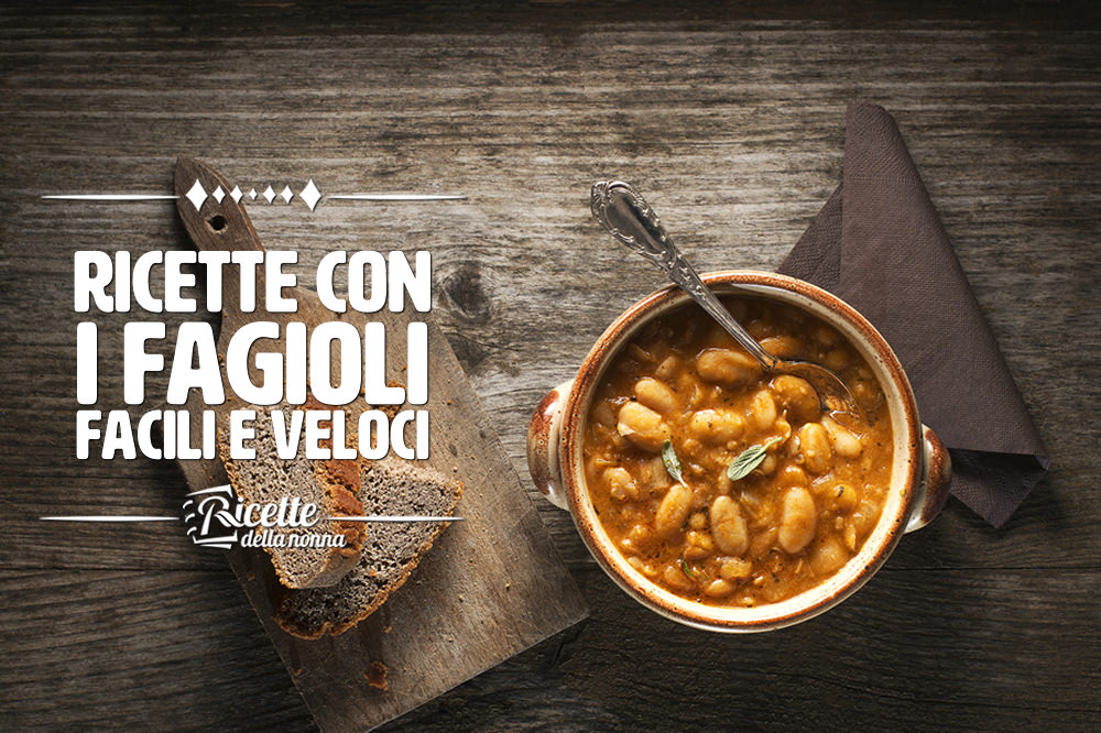 Ricette con i fagioli facili e veloci | Ricette della Nonna
