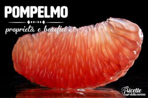 Pompelmo: proprietà, benefici e controindicazioni | Ricette della Nonna