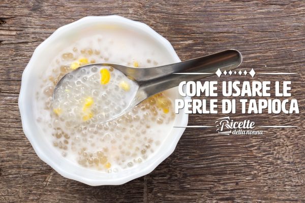 Perle di tapioca | Ricette della Nonna