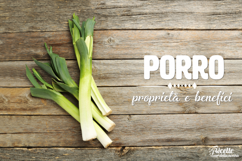 Porro: proprietà, benefici e controindicazioni | Ricette della Nonna