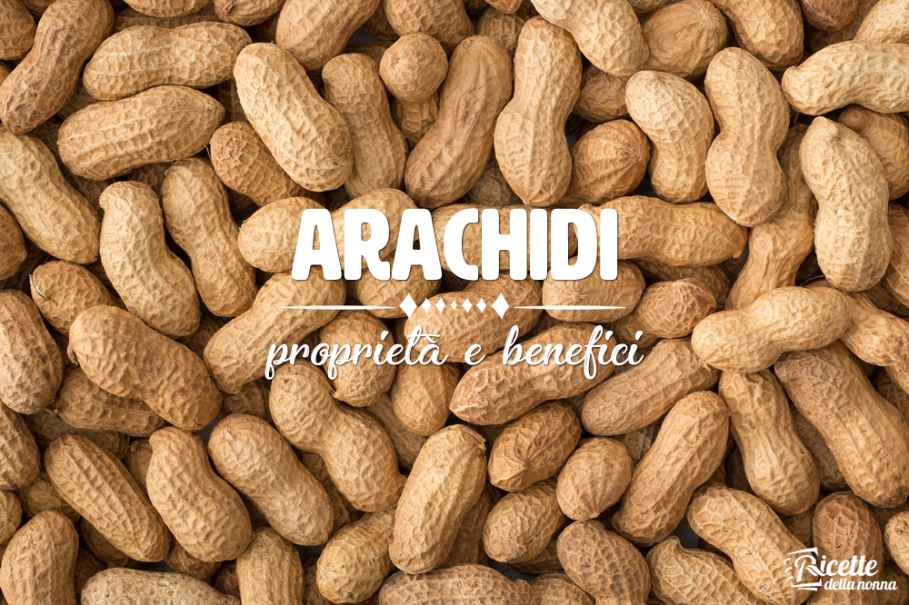Arachidi: proprietà, benefici e controindicazioni | Ricette della Nonna