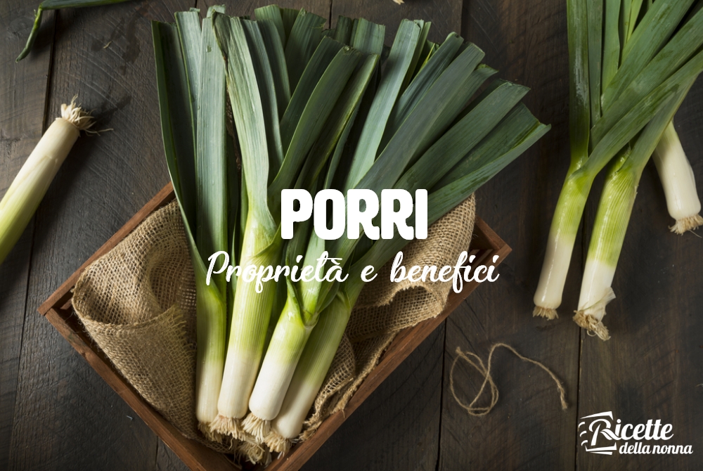 Porri: proprietà, benefici e controindicazioni | Ricette della Nonna