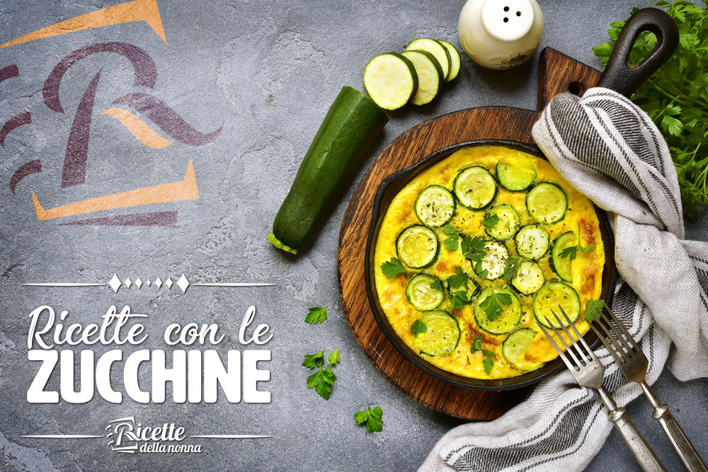 Ricette con le zucchine facili e veloci | Ricette della Nonna